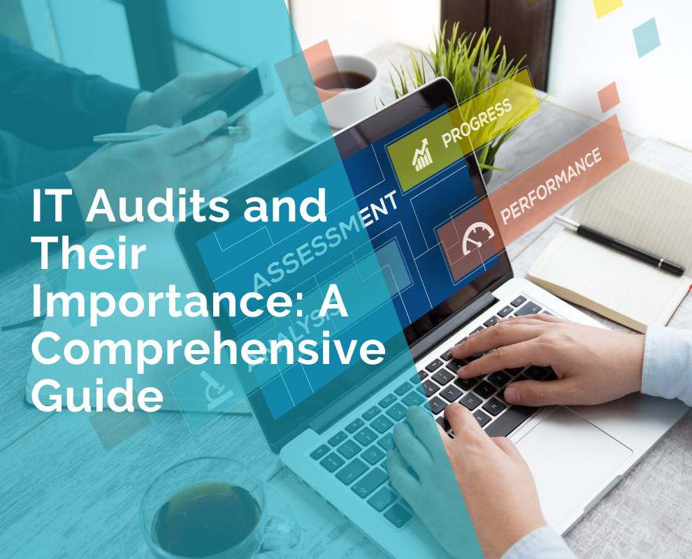 Understanding IT Audits And Their Importance: A Comprehensive Guide