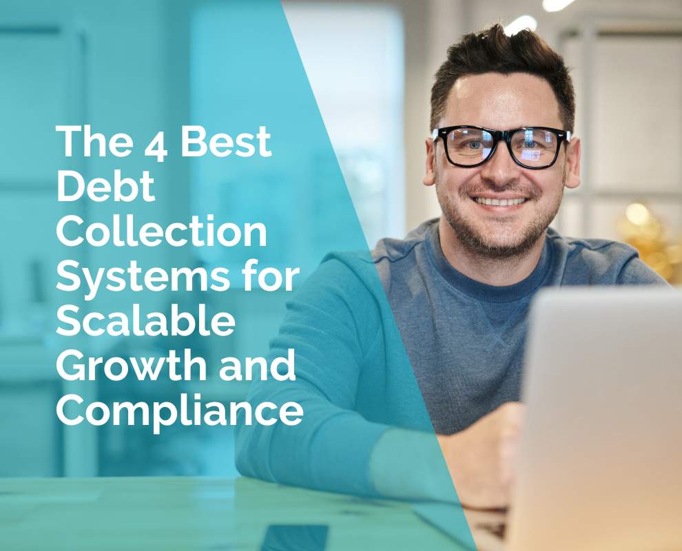 The 4 Best Debt Collection Systems for Scalable Growth and Compliance