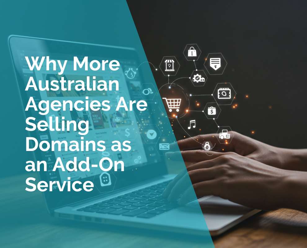 Why More Australian Agencies Are Selling Domains as an Add-On Service