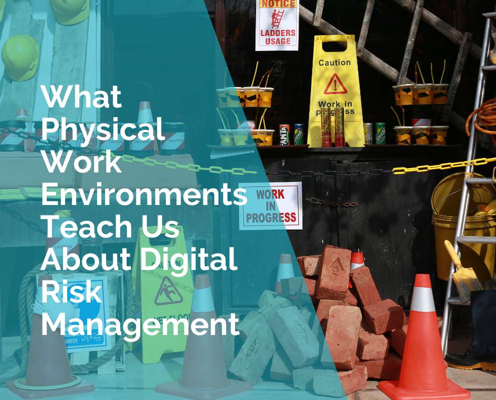 What Physical Work Environments Teach Us About Digital Risk Management